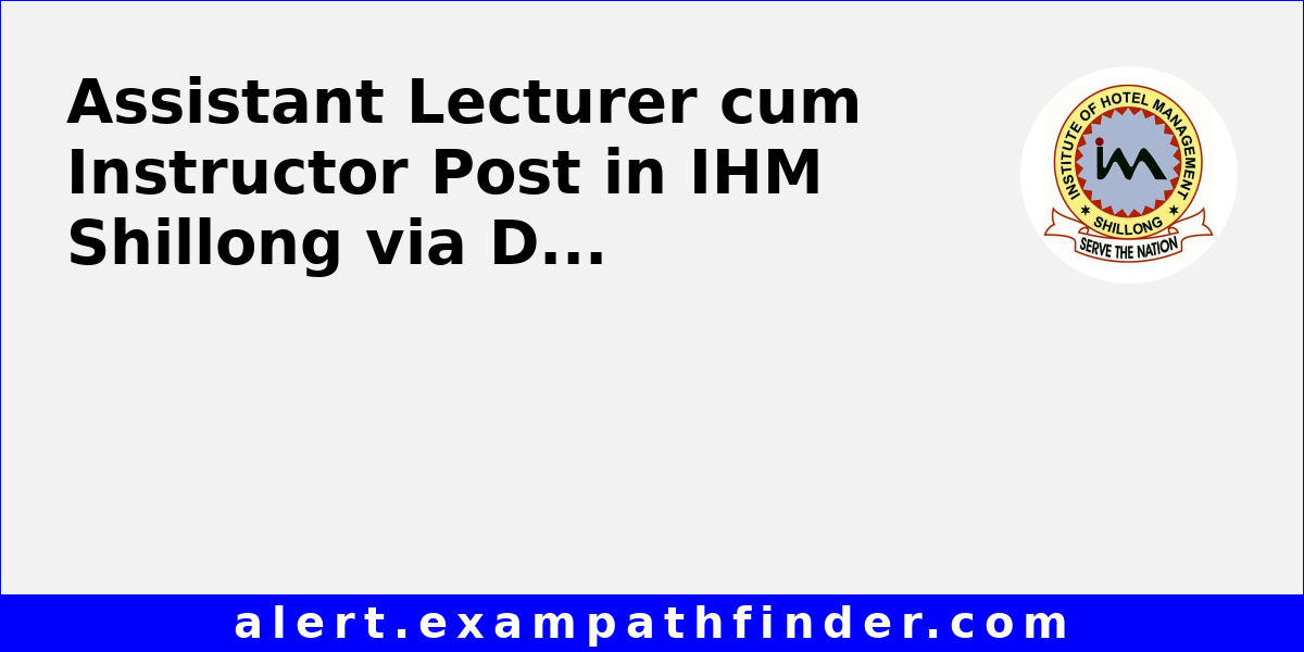 Assistant Lecturer cum Instructor Post in IHM Shillong via Direct ...