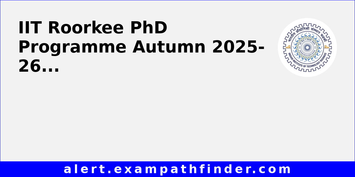 IIT Roorkee PhD Programme Autumn 2025-26