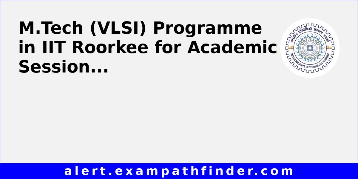 M.Tech (VLSI) Programme in IIT Roorkee for Academic Session 2024-25