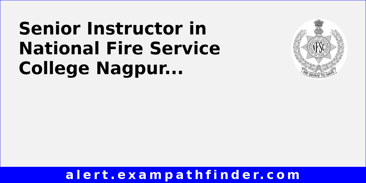 Senior Instructor in National Fire Service College Nagpur