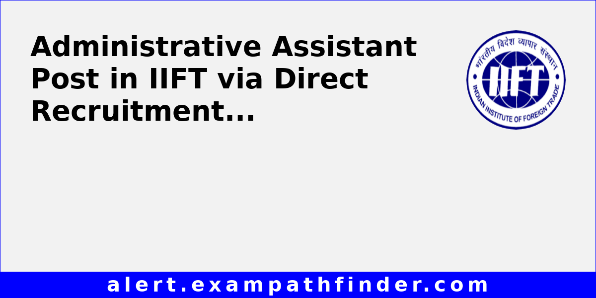 Administrative Assistant Post in IIFT via Direct Recruitment