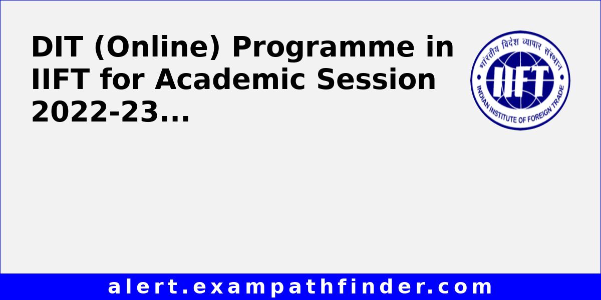 DIT (Online) Programme in IIFT for Academic Session 2022-23
