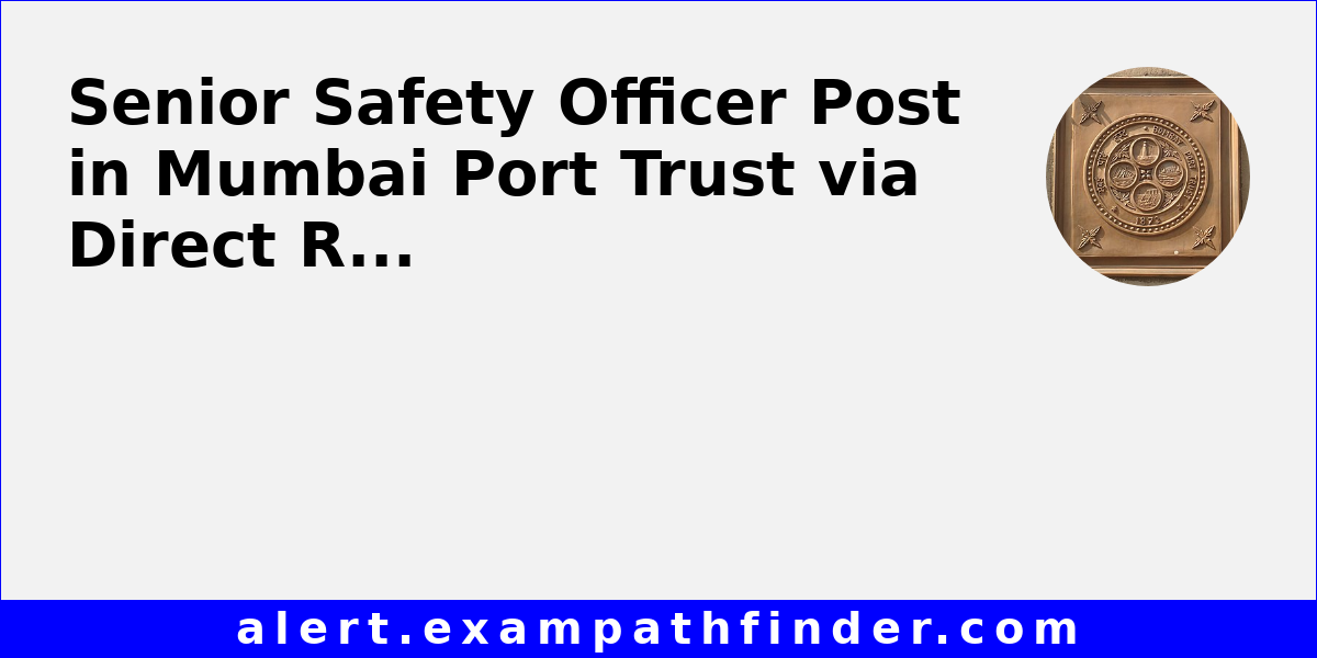 Senior Safety Officer Post in Mumbai Port Trust via Direct Recruitment ...
