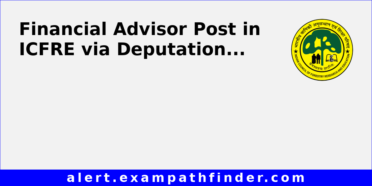 Financial Advisor Post in ICFRE via Deputation