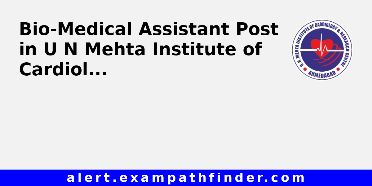 Bio-Medical Assistant Post in U N Mehta Institute of Cardiology And ...