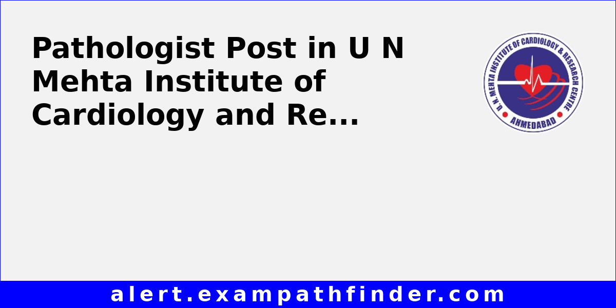 Pathologist Post in U N Mehta Institute of Cardiology and Research ...
