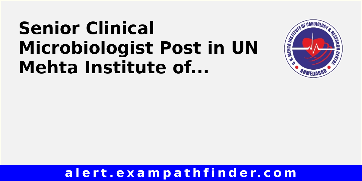Senior Clinical Microbiologist Post in UN Mehta Institute of Cardiology ...