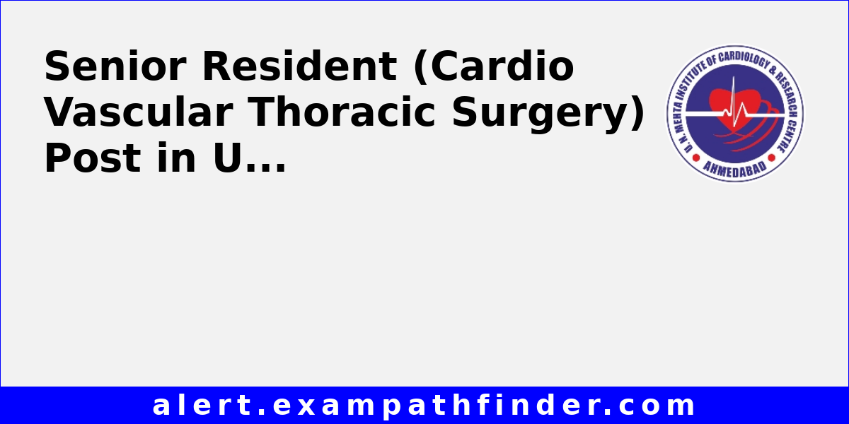 Senior Resident (Cardio Vascular Thoracic Surgery) Post in U N Mehta ...