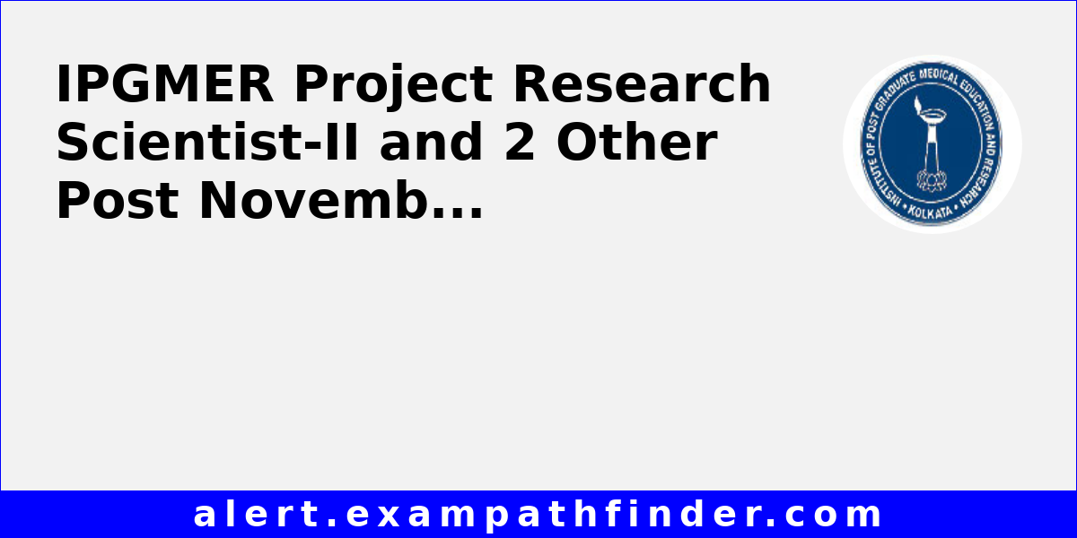 IPGMER Project Research Scientist-II and 2 Other Post November 2025