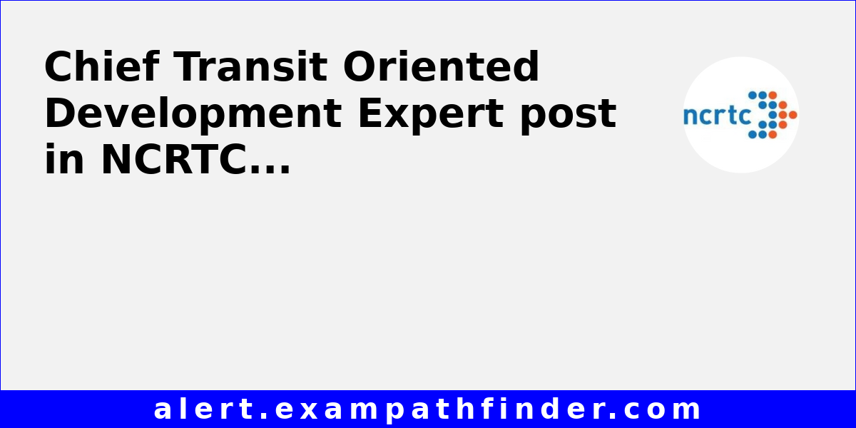 Chief Transit Oriented Development Expert post in NCRTC