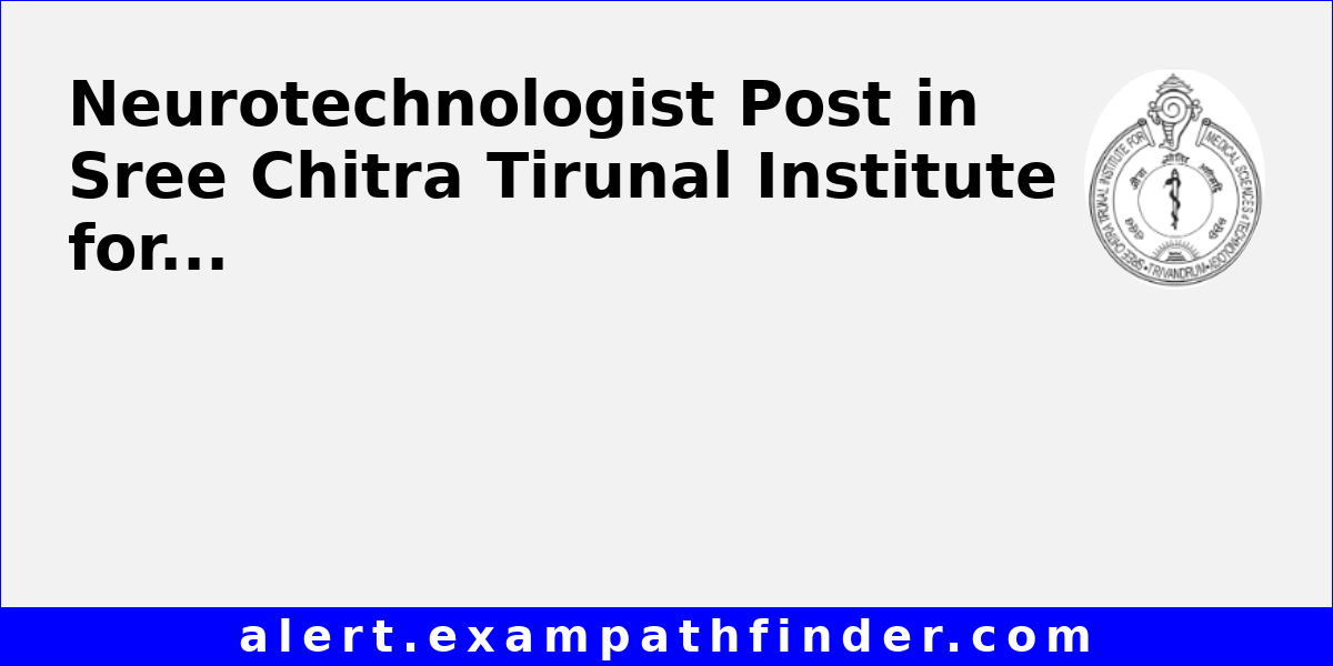Neurotechnologist Post in Sree Chitra Tirunal Institute for Medical ...