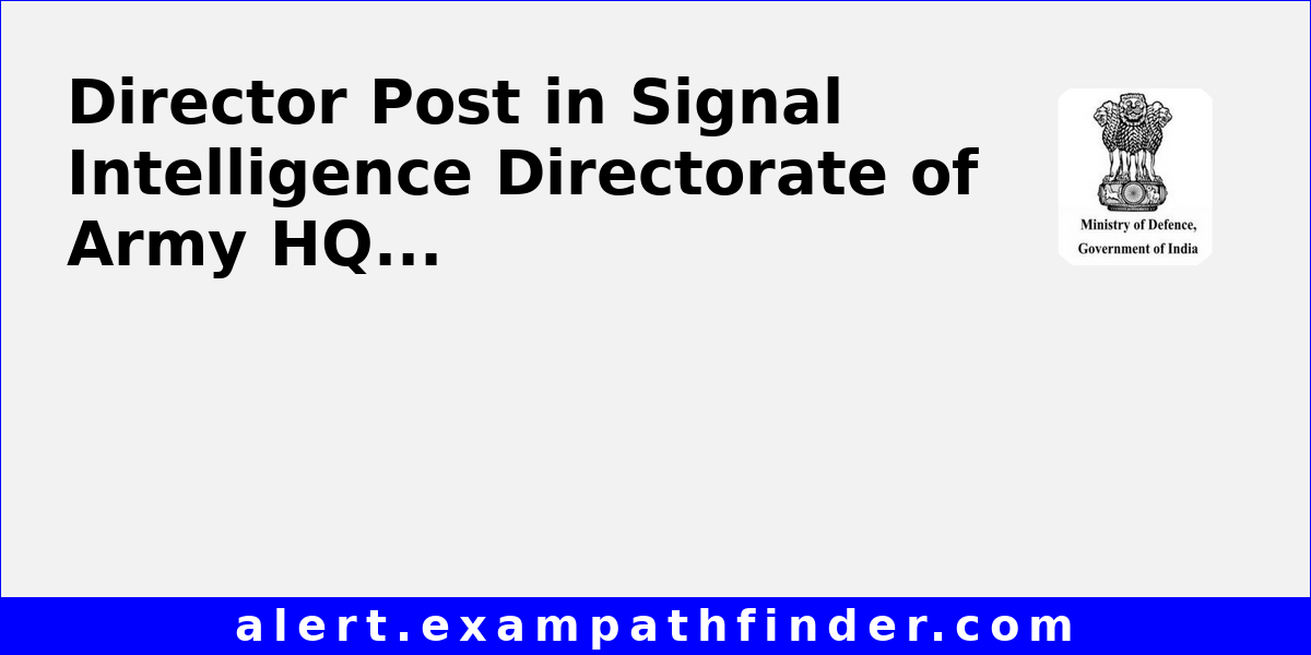 Director Post in Signal Intelligence Directorate of Army HQ via Deputation