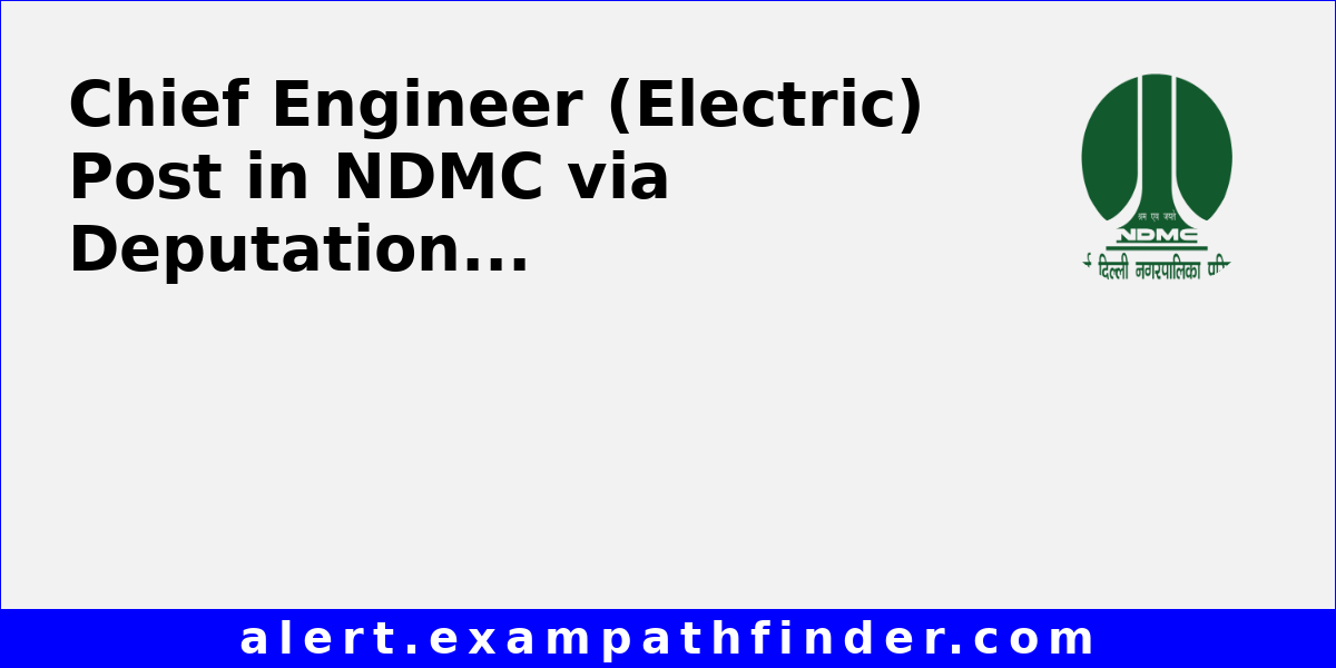 Chief Engineer (Electric) Post in NDMC via Deputation