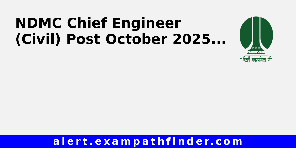NDMC Chief Engineer (Civil) Post October 2025