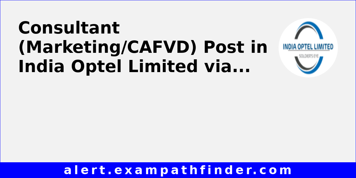 Consultant (Marketing/CAFVD) Post in India Optel Limited via Direct ...