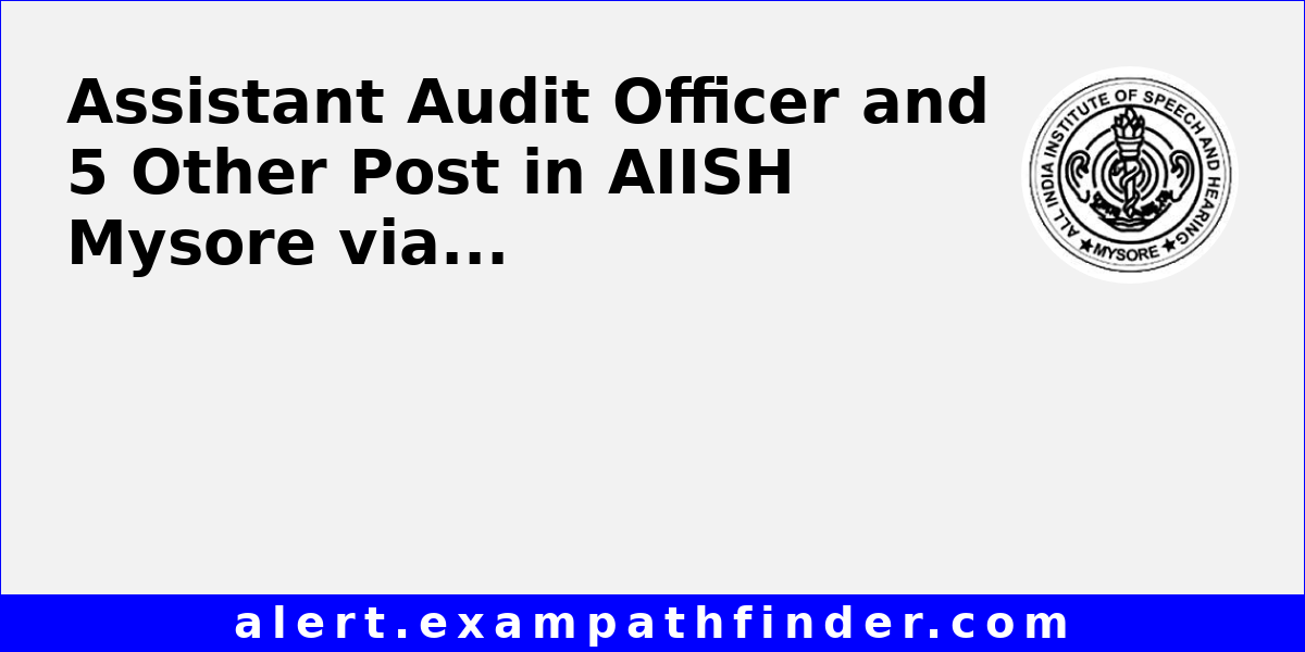 Assistant Audit Officer and 5 Other Post in AIISH Mysore via Direct ...