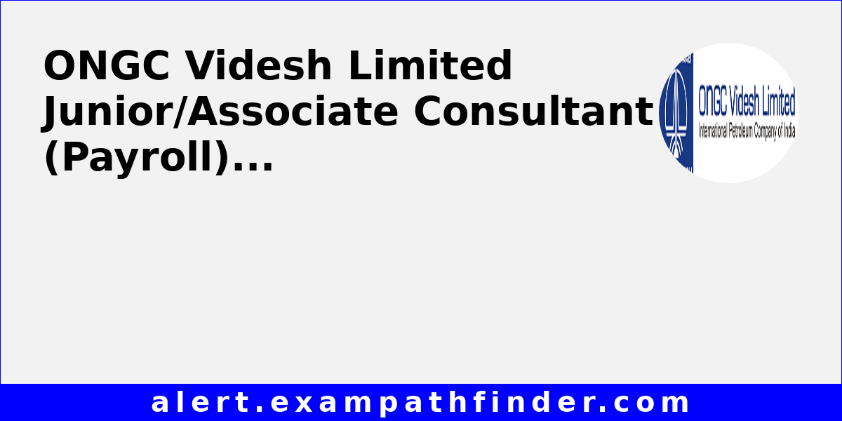 ONGC Videsh Limited Junior/Associate Consultant (Payroll)