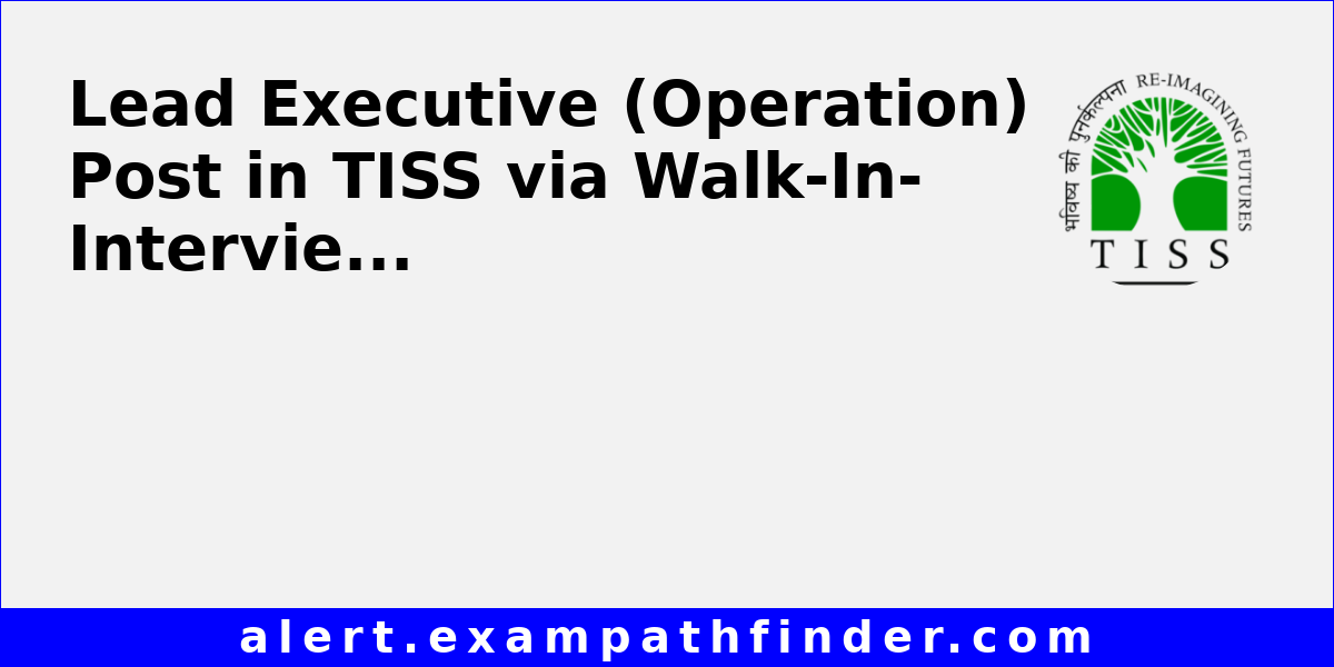 Lead Executive (Operation) Post in TISS via Walk-In-Interview