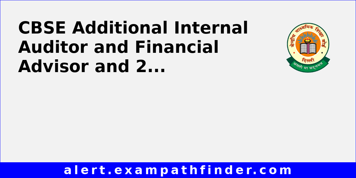 CBSE Additional Internal Auditor and Financial Advisor and 2 Other ...