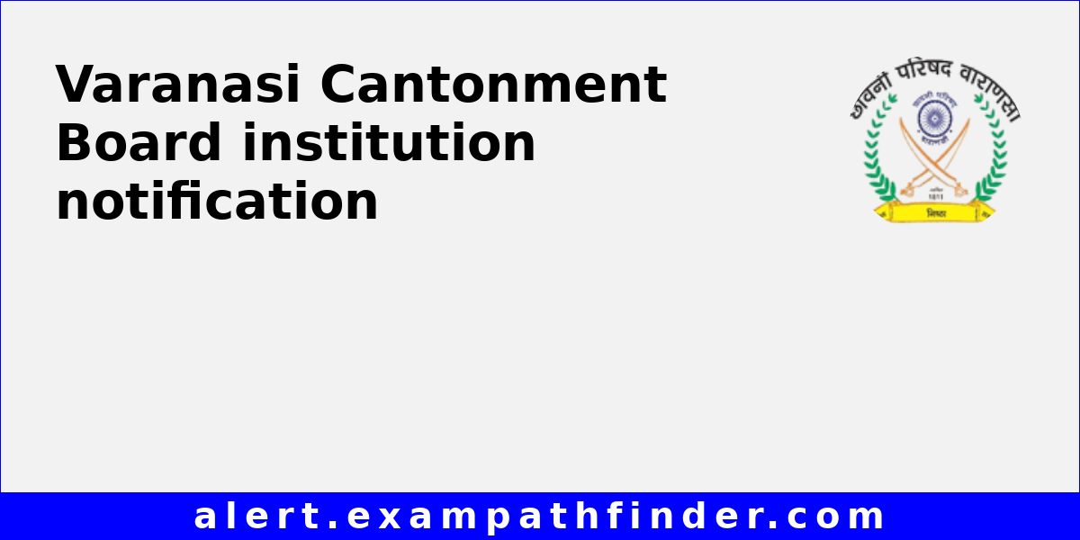 Varanasi Cantonment Board - All upcoming admission notifications