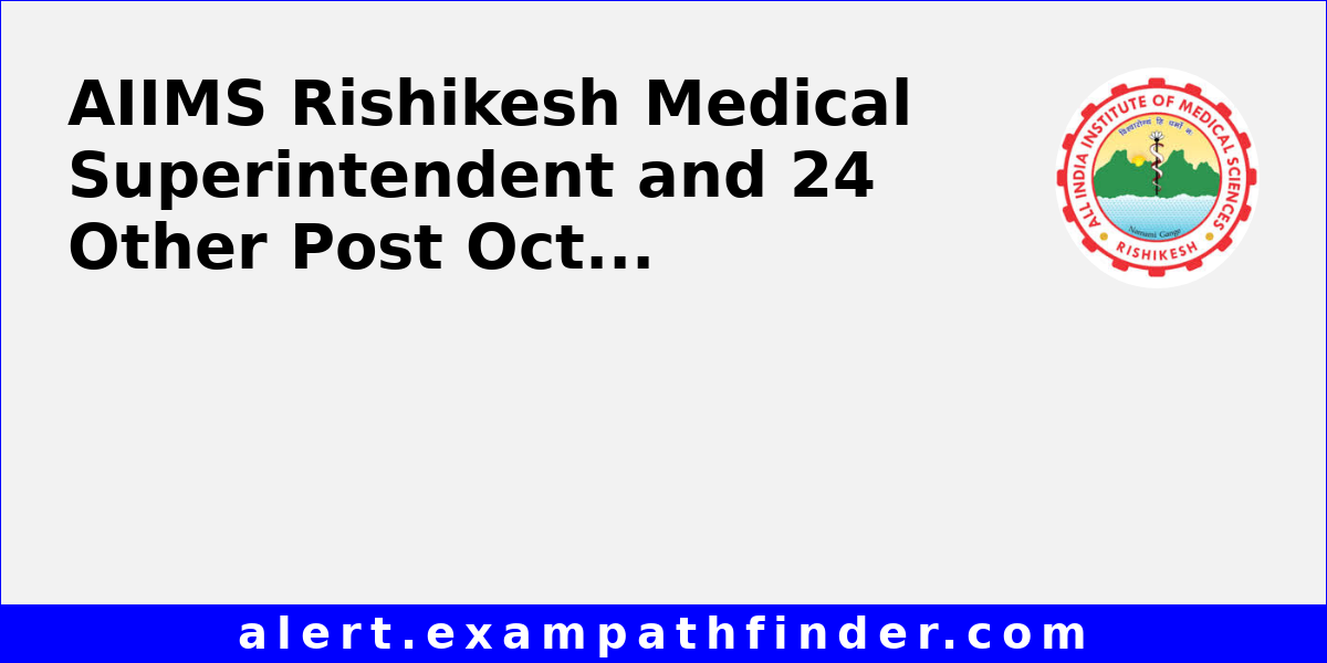 AIIMS Rishikesh Medical Superintendent and 24 Other Post October 2025