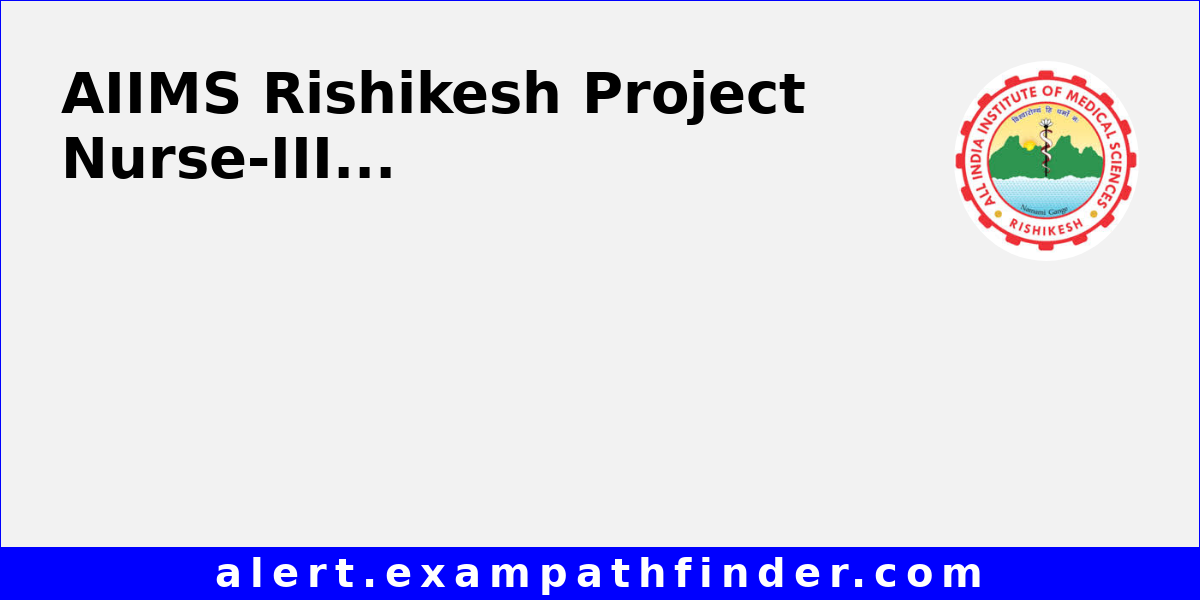 AIIMS Rishikesh Project Nurse-III