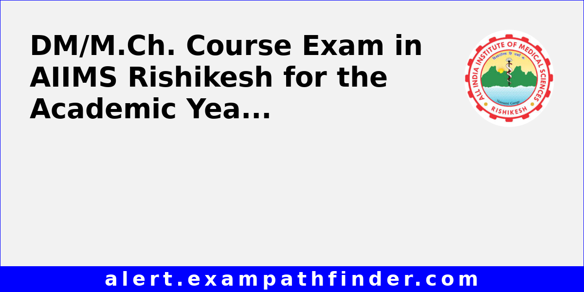 DM/M.Ch. Course Exam in AIIMS Rishikesh for the Academic Year 2023