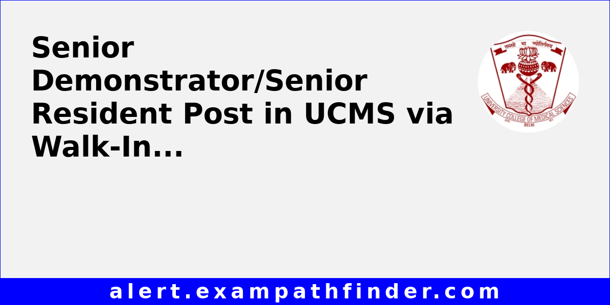 Senior Demonstrator/Senior Resident Post in UCMS via Walk-In-Interview