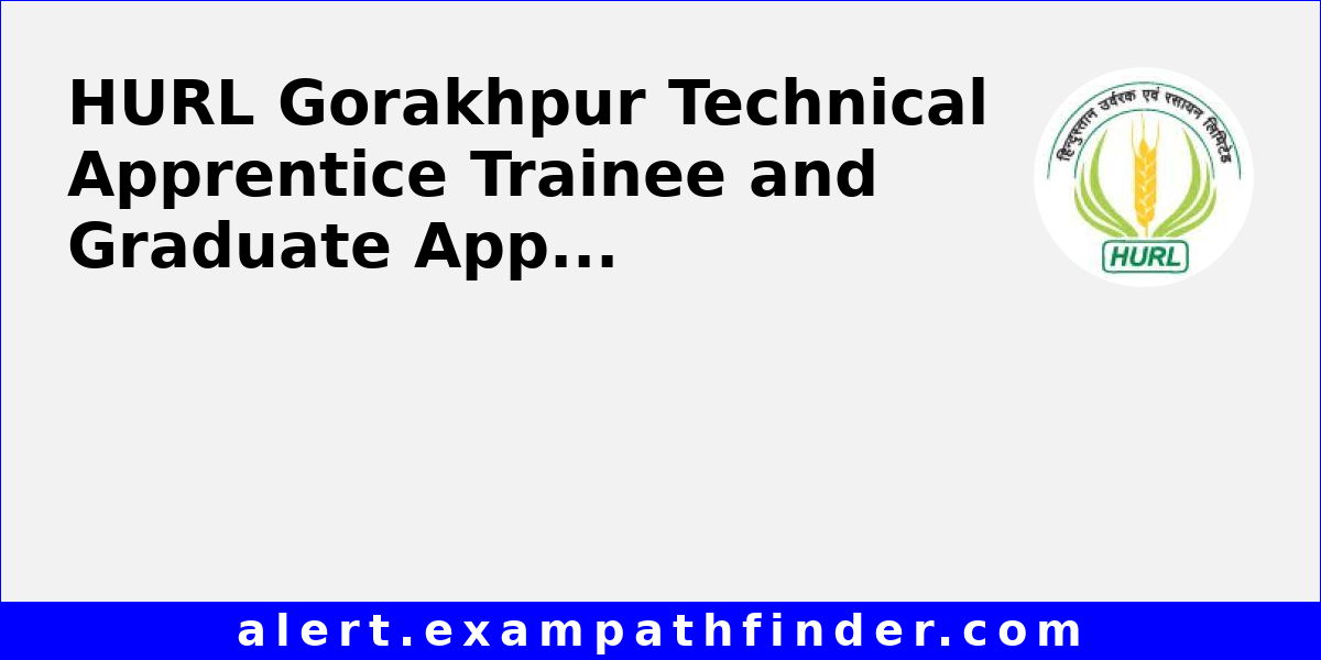 HURL Gorakhpur Technical Apprentice Trainee and Graduate Apprentice Trainee Post 2025