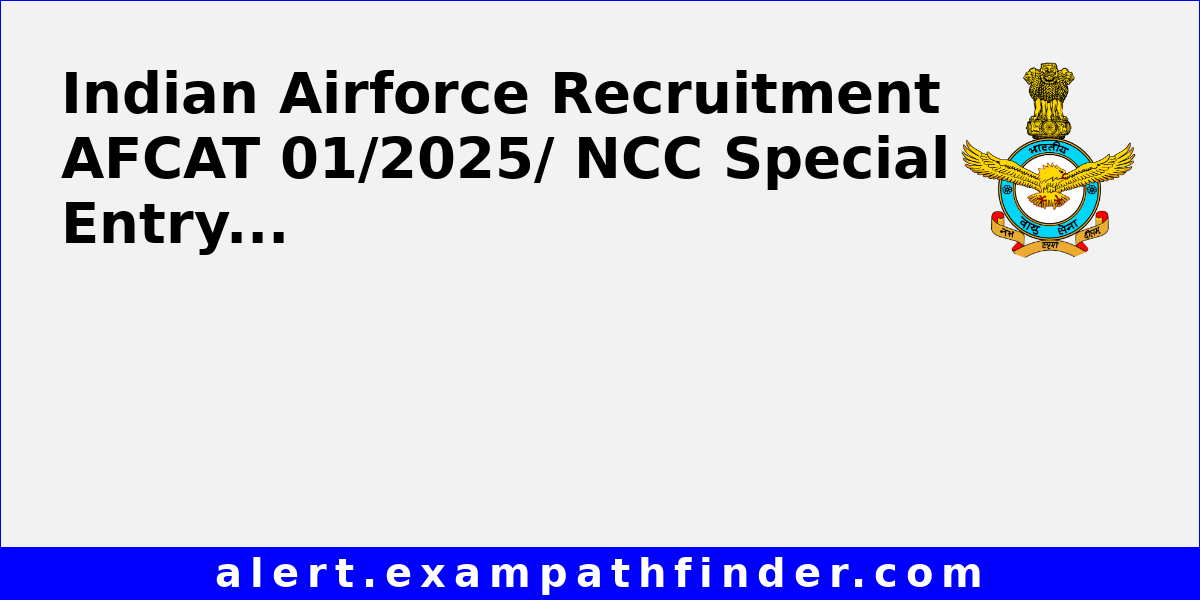 Indian Airforce Recruitment AFCAT 01/2025/ NCC Special Entry