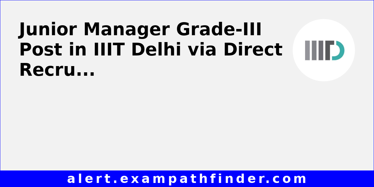 Junior Manager Grade-III Post in IIIT Delhi via Direct Recruitment