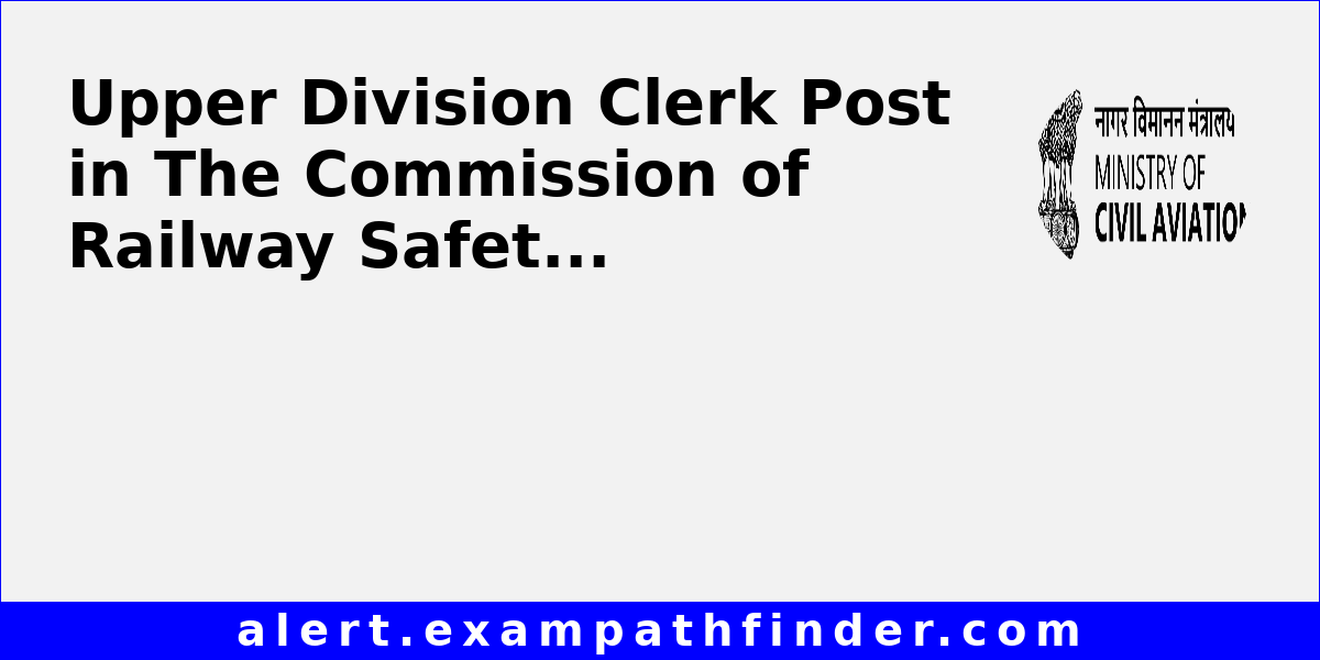 Upper Division Clerk Post in The Commission of Railway Safety, Eastern Circle via Deputation