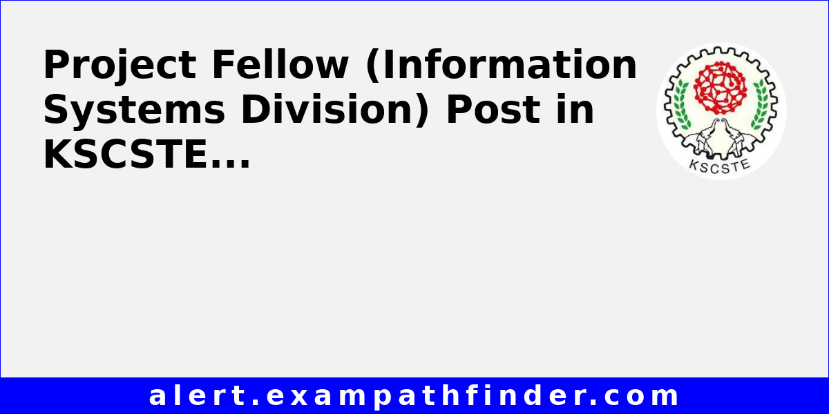 Project Fellow (Information Systems Division) Post in KSCSTE via Walk ...