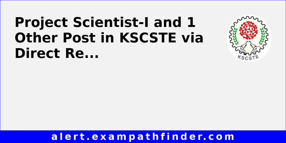 Project Scientist-I and 1 Other Post in KSCSTE via Direct Recruitment