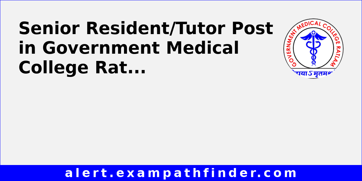 Senior Resident/Tutor Post in Government Medical College Ratlam via Walk-in-Interview