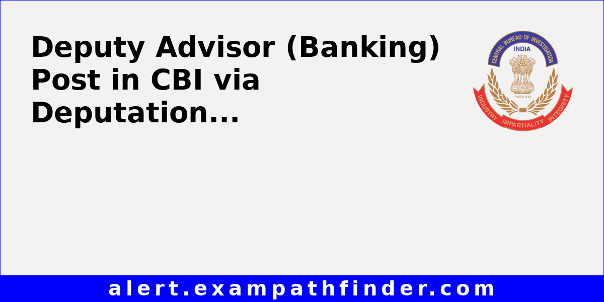 Deputy Advisor (Banking) Post in CBI via Deputation