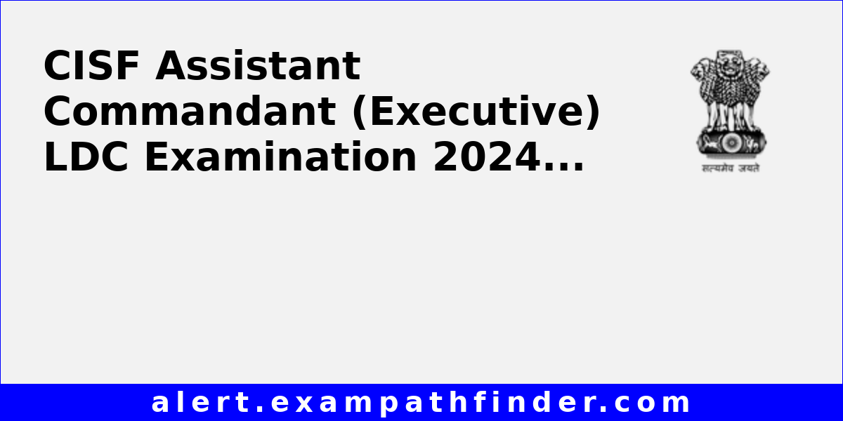 CISF Assistant Commandant (Executive) LDC Examination 2024