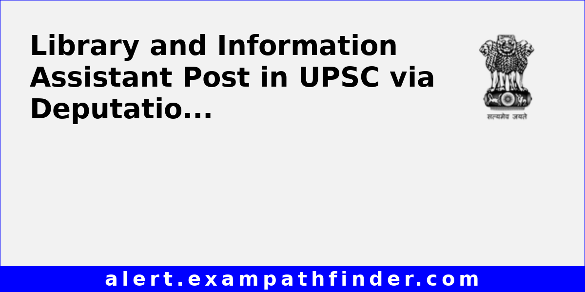 Library and Information Assistant Post in UPSC via Deputation