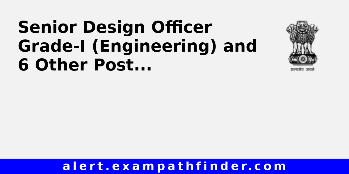 Senior Design Officer Grade-I (Engineering) and 6 Other Post via Direct ...