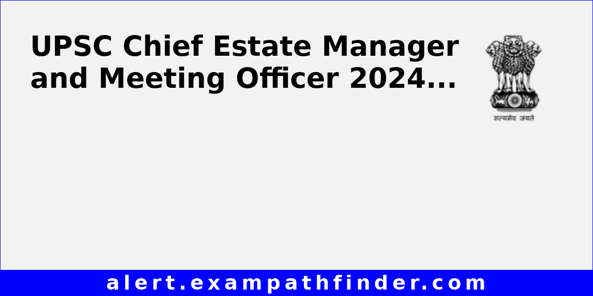 UPSC Chief Estate Manager and Meeting Officer 2024