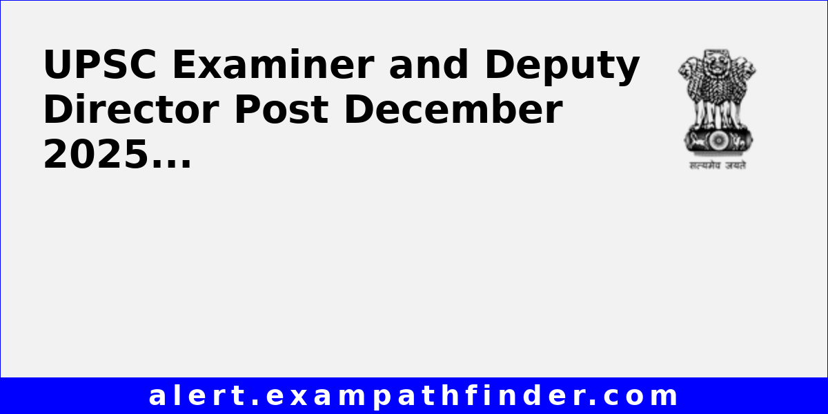UPSC Examiner and Deputy Director Post December 2025