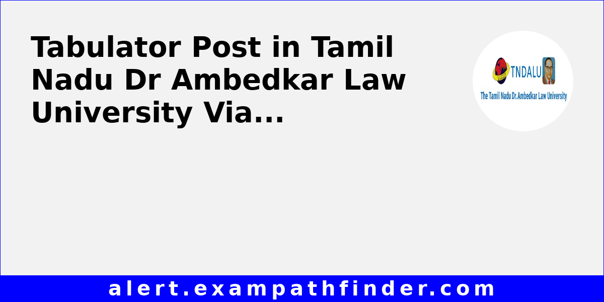 Tabulator Post in Tamil Nadu Dr Ambedkar Law University Via Walk-In ...