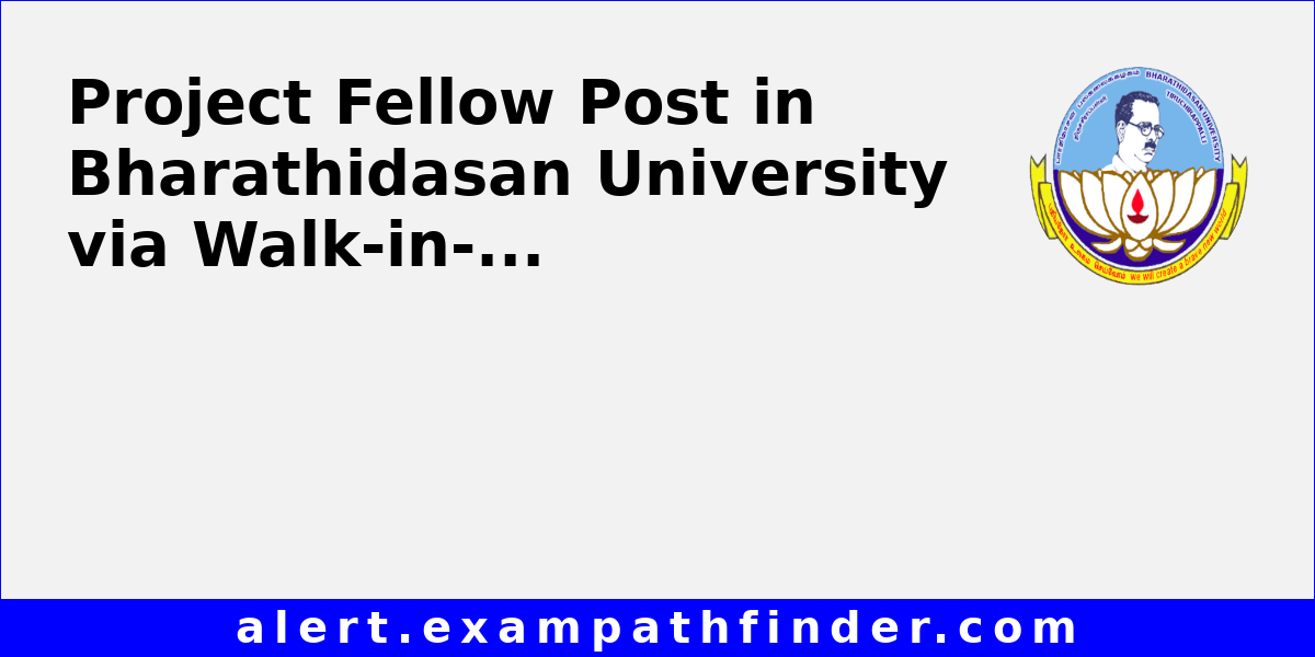 Project Fellow Post in Bharathidasan University via Walk-in-Interview