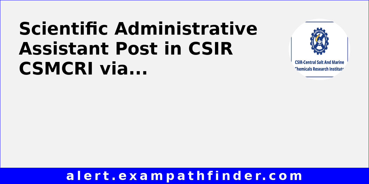 Scientific Administrative Assistant Post in CSIR CSMCRI via Walk in ...