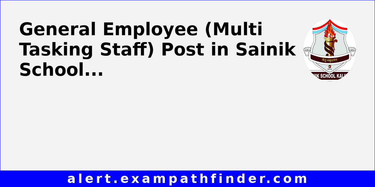 General Employee (Multi Tasking Staff) Post in Sainik School Kalikiri ...