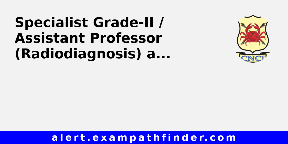 Specialist Grade-II / Assistant Professor (Radiodiagnosis) and 3 other ...