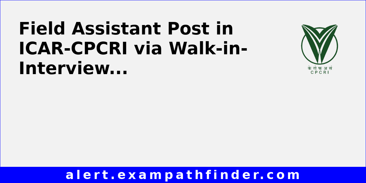 Field Assistant Post in ICAR-CPCRI via Walk-in-Interview