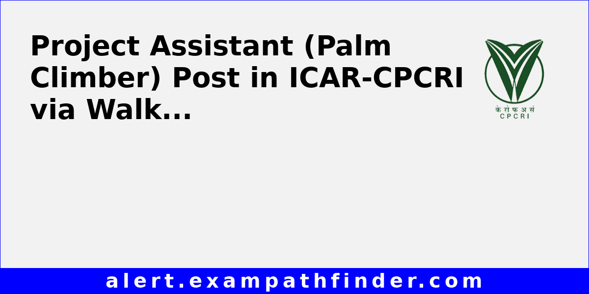 Project Assistant (Palm Climber) Post in ICAR-CPCRI via Walk-In-Interview