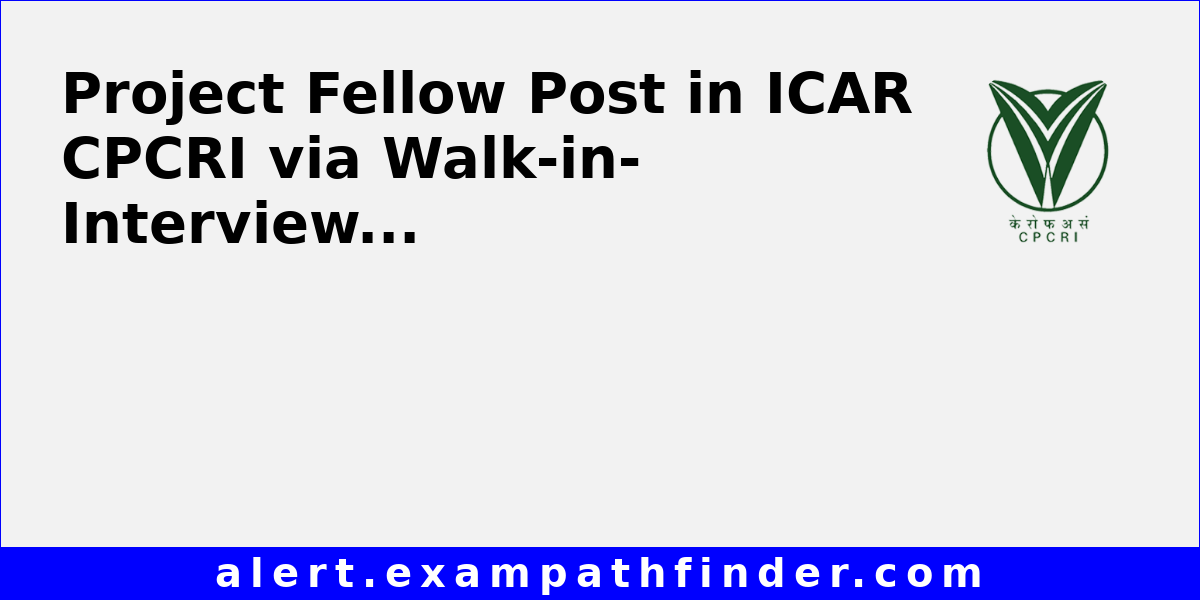 Project Fellow Post in ICAR CPCRI via Walk-in-Interview