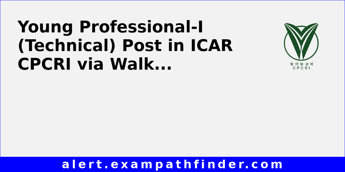 Young Professional-I (Technical) Post in ICAR CPCRI via Walk in Interview